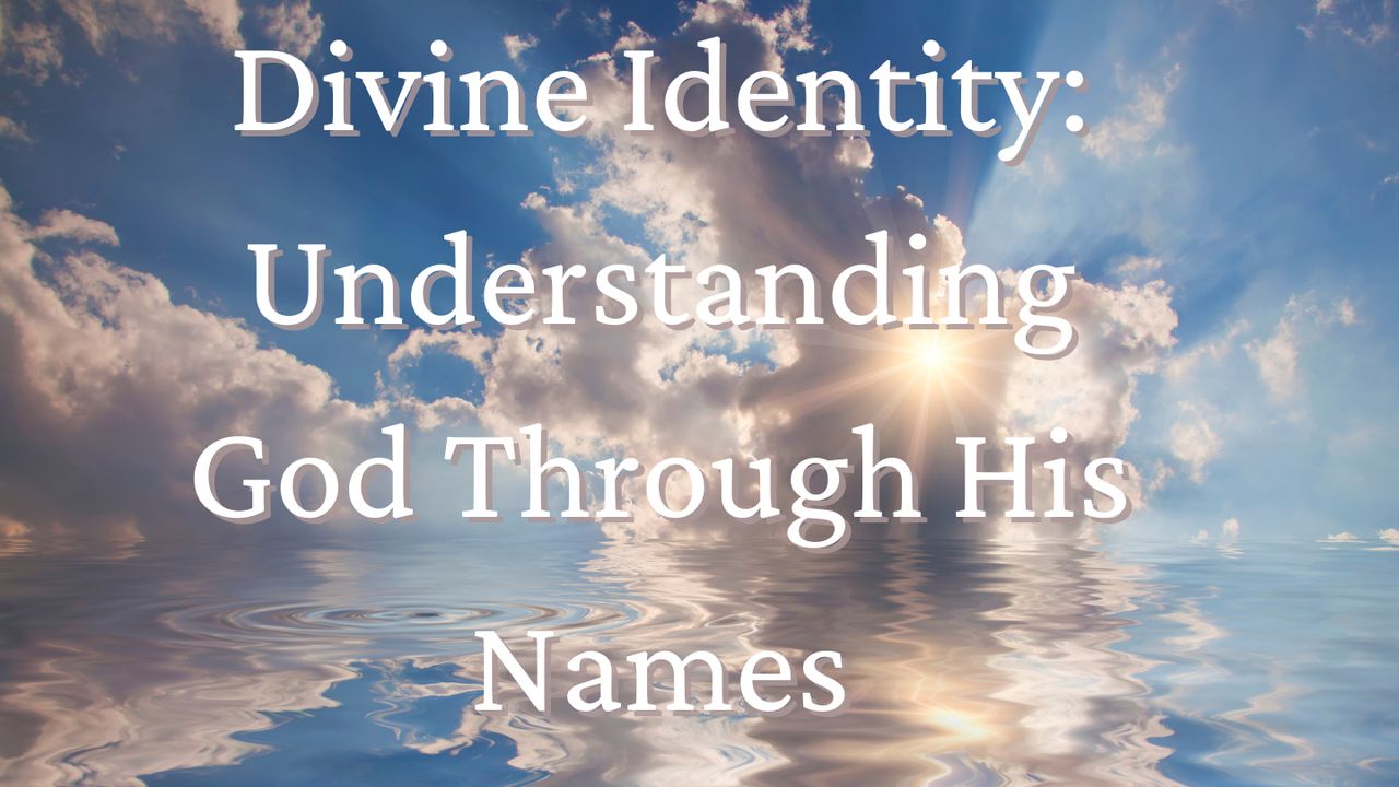 Divine Identity: Understanding God Through His Names