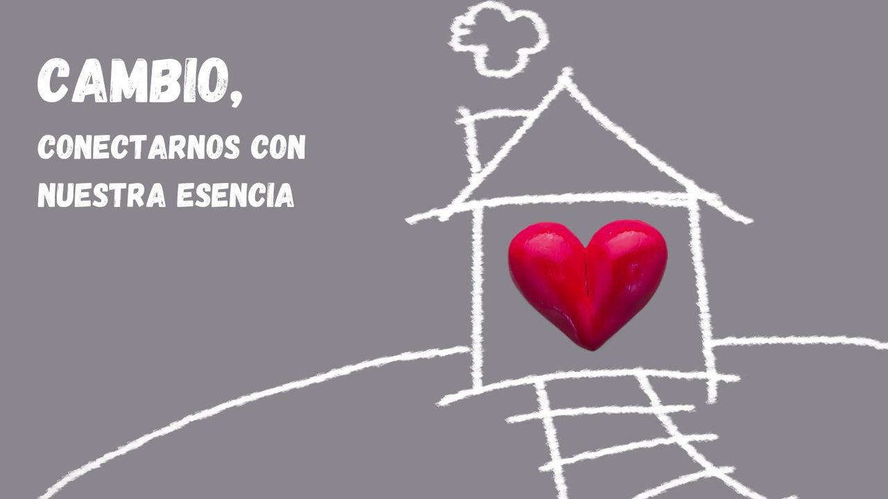 Cambio, Conectarnos Con Nuestra Esencia