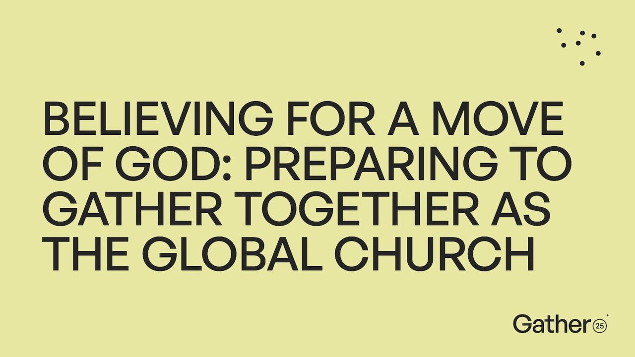Believing for a Move of God: A Prayer Guide From Gather25 - Day 1 of 21