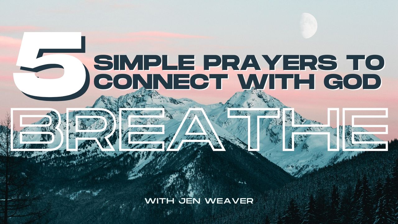 Breathe: 5 Simple Prayers to Connect With God - Day 1 of 5