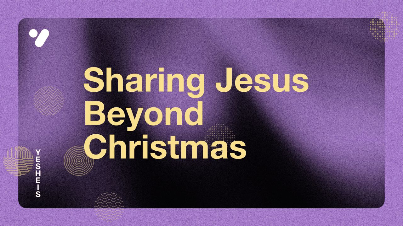 Sharing Jesus Beyond Christmas - Day 1 of 5