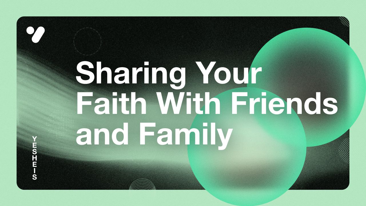 Sharing Your Faith With Friends and Family: A Practical Guide