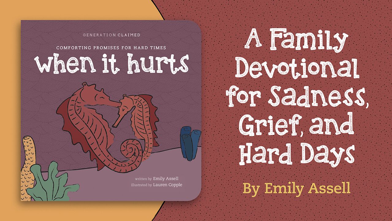 When It Hurts: A Family Devotional for Sadness, Grief, and Hard Days ...