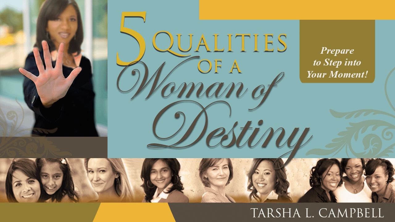 5 Qualities of a Woman of Destiny: Prepare to Step Into Your Moment! A ...