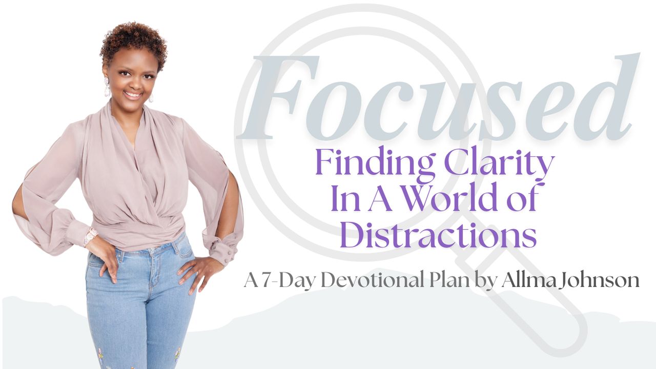 Focused: Finding Clarity in a World of Distractions a 7-Day Devotional ...