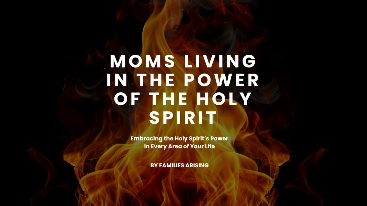 Moms Living in the Power of the Holy Spirit: Embracing the Holy Spirit ...