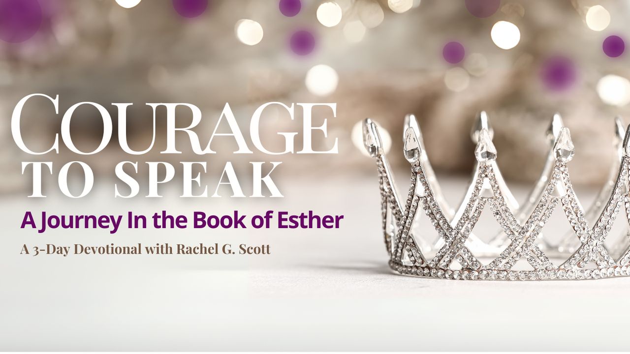 The Courage to Speak: A Journey in the Book of Esther