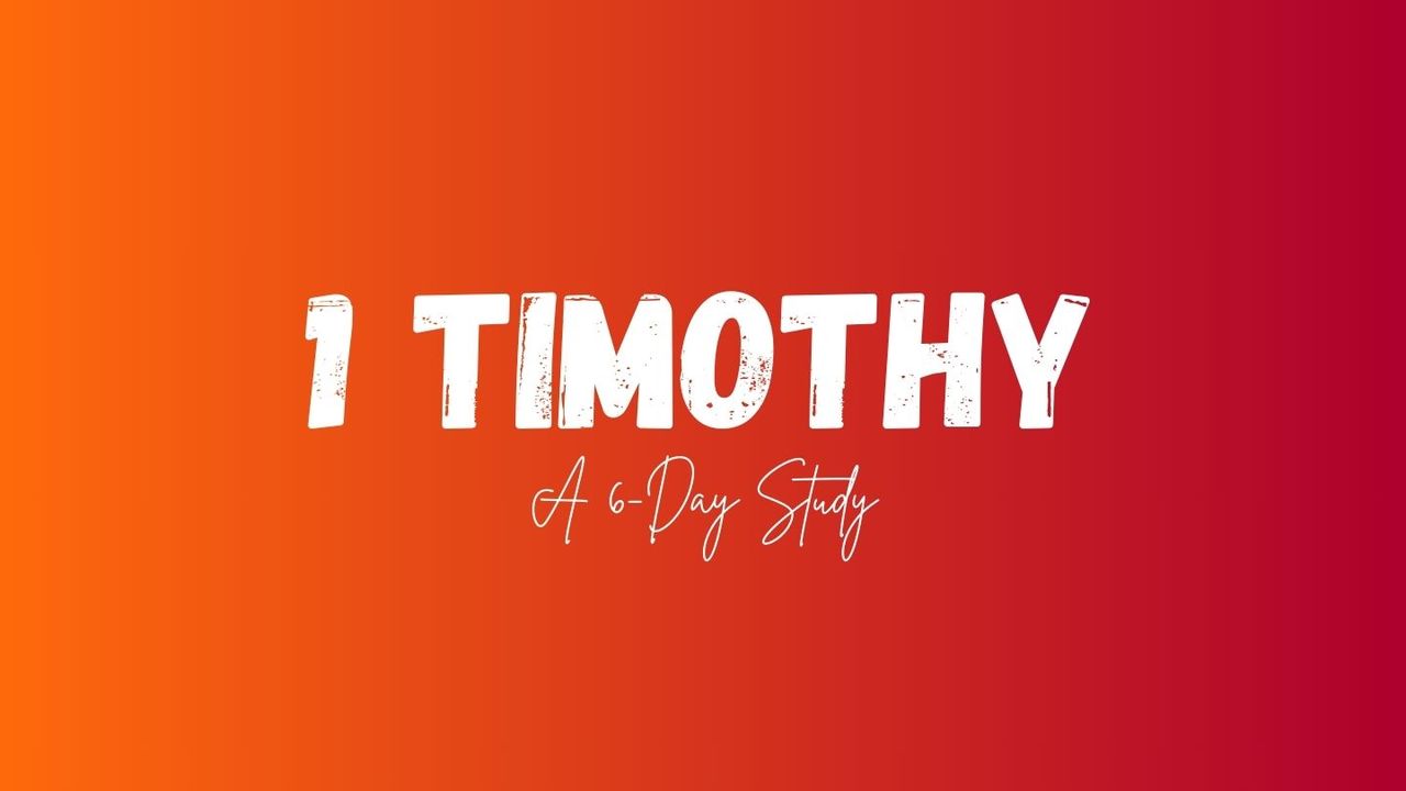 1 Timothy - Day 1 of 6