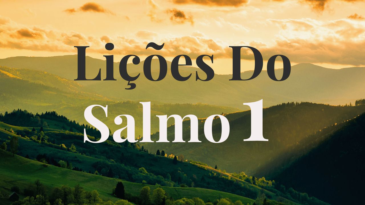 Lições Do Salmo 1 - Dia 1 de 3