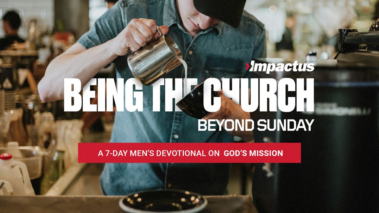 Being the Church Beyond Sunday - Day 1 of 7