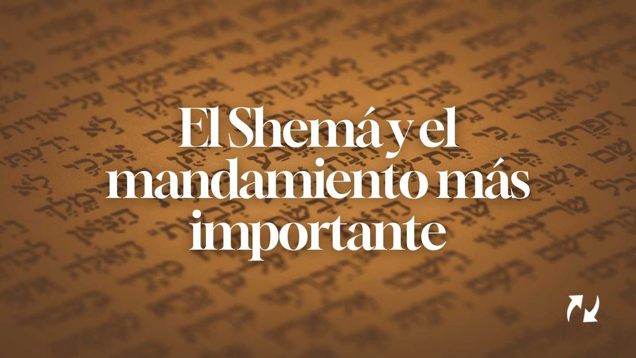 El Shemá Y El Mandamiento Más Importante - Día 1 de 7