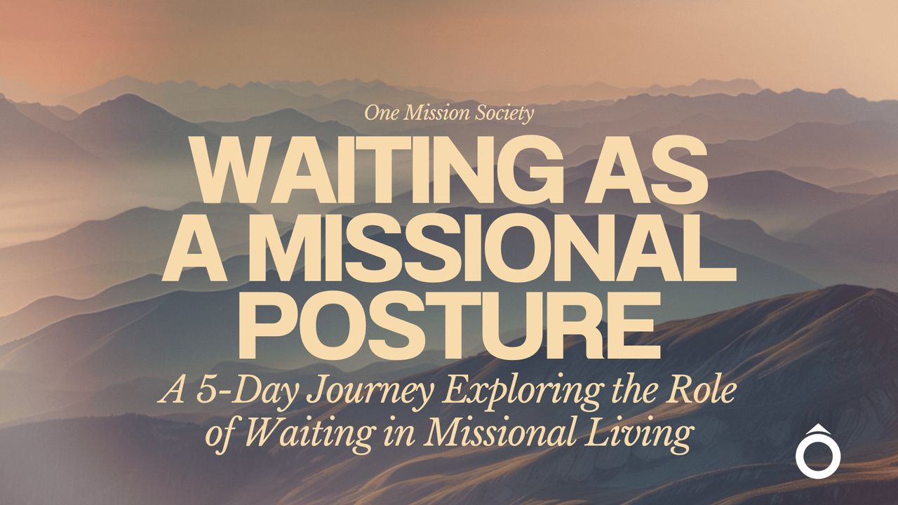 WAITING as a MISSIONAL POSTURE: A 5-Day Journey Exploring the Role of ...
