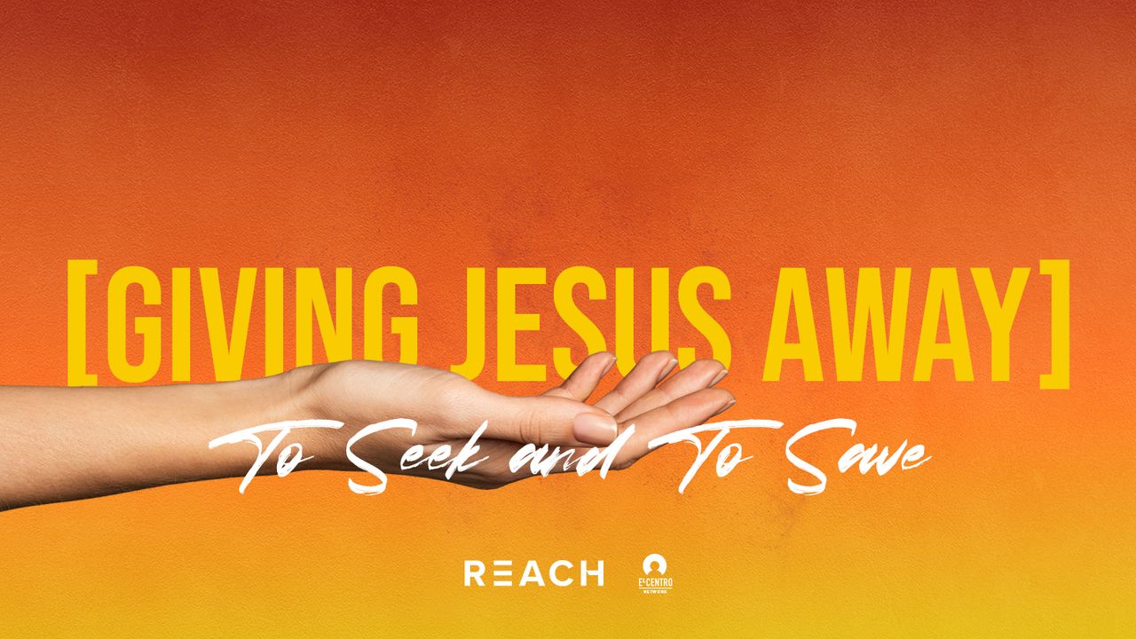 [Giving Jesus Away] to Seek and to Save - Day 3 of 3