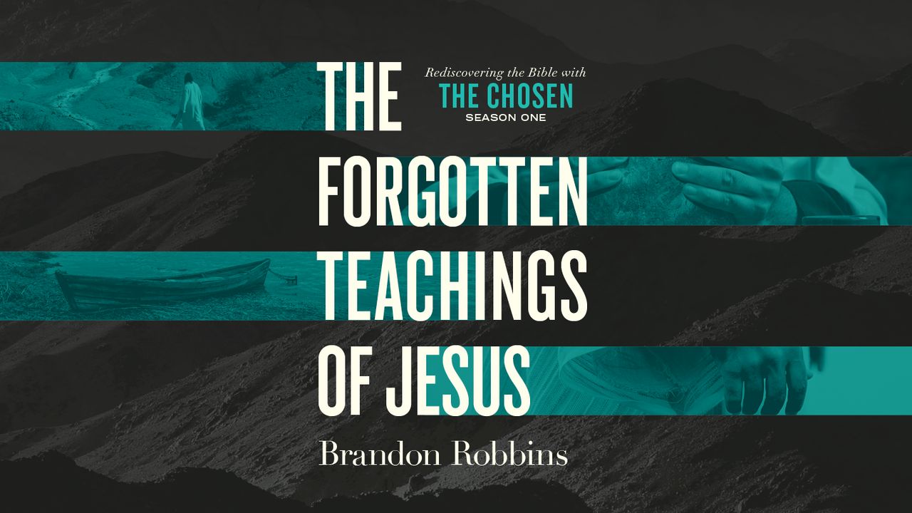 The Forgotten Teachings of Jesus - Day 6 of 6