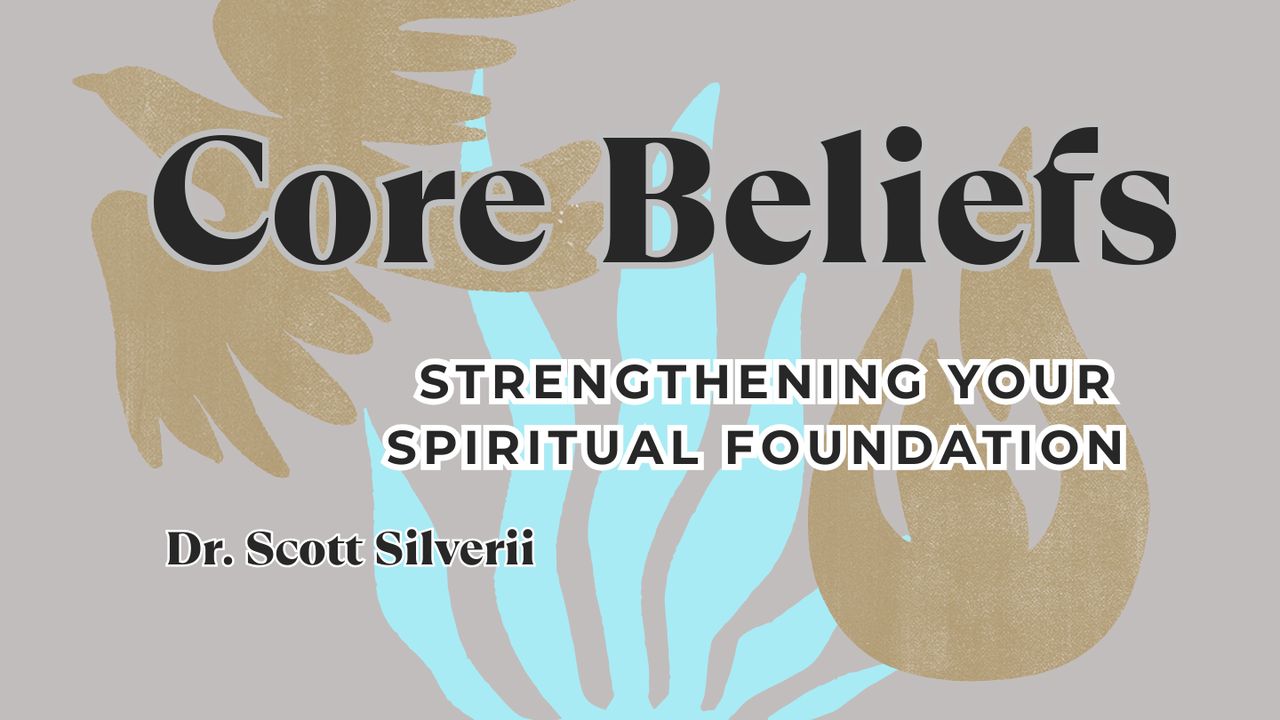 Core Beliefs: Strengthening Your Spiritual Foundation - Day 9 of 13