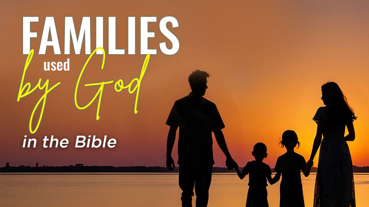 Families Used by God in the Bible - Day 2 of 8