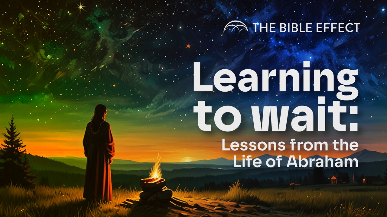 Learning to Wait: Lessons From the Life of Abraham - Day 1 of 5