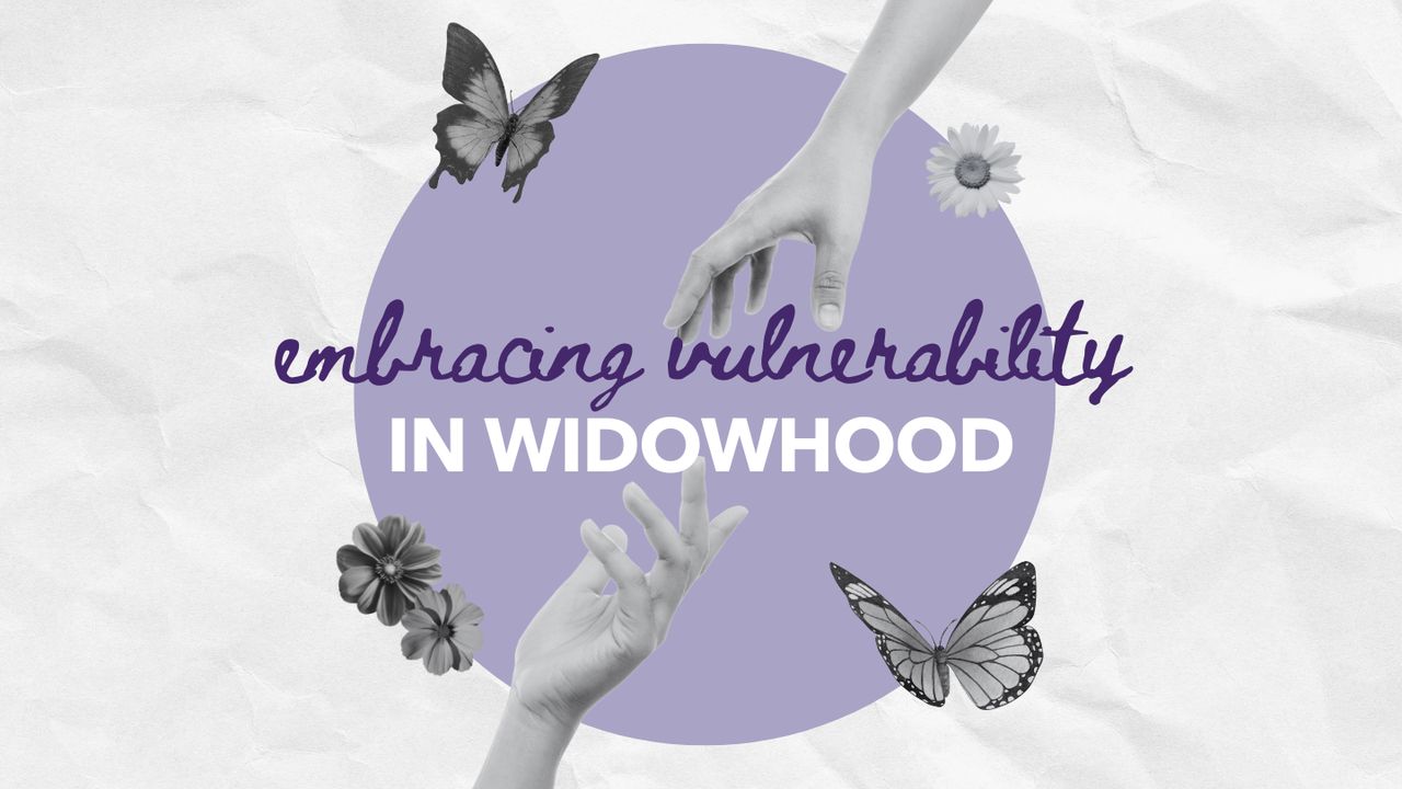 Embracing Vulnerability in Widowhood Embracing Vulnerability in Widowhood