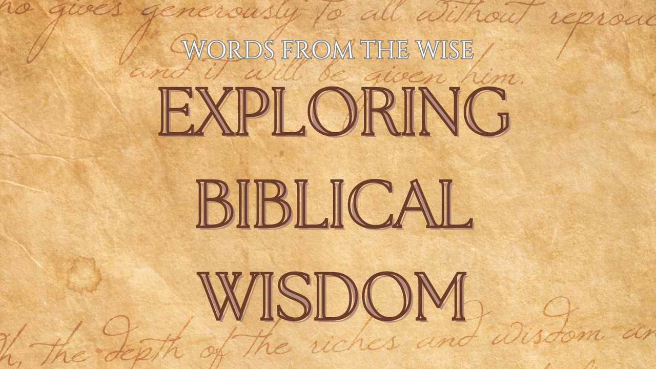 Exploring Biblical Wisdom - Words From the Wise