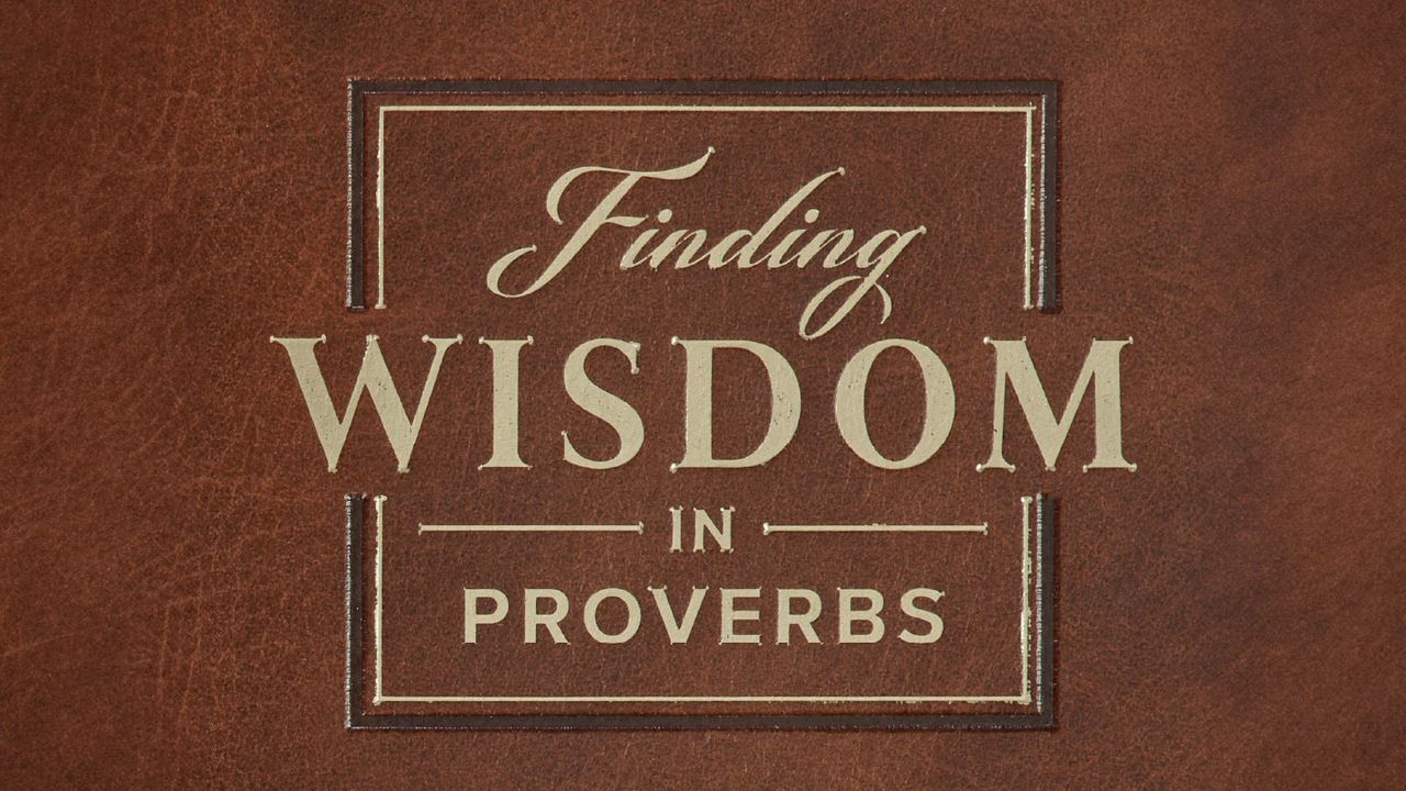 Finding Wisdom in Proverbs - Day 1 of 7