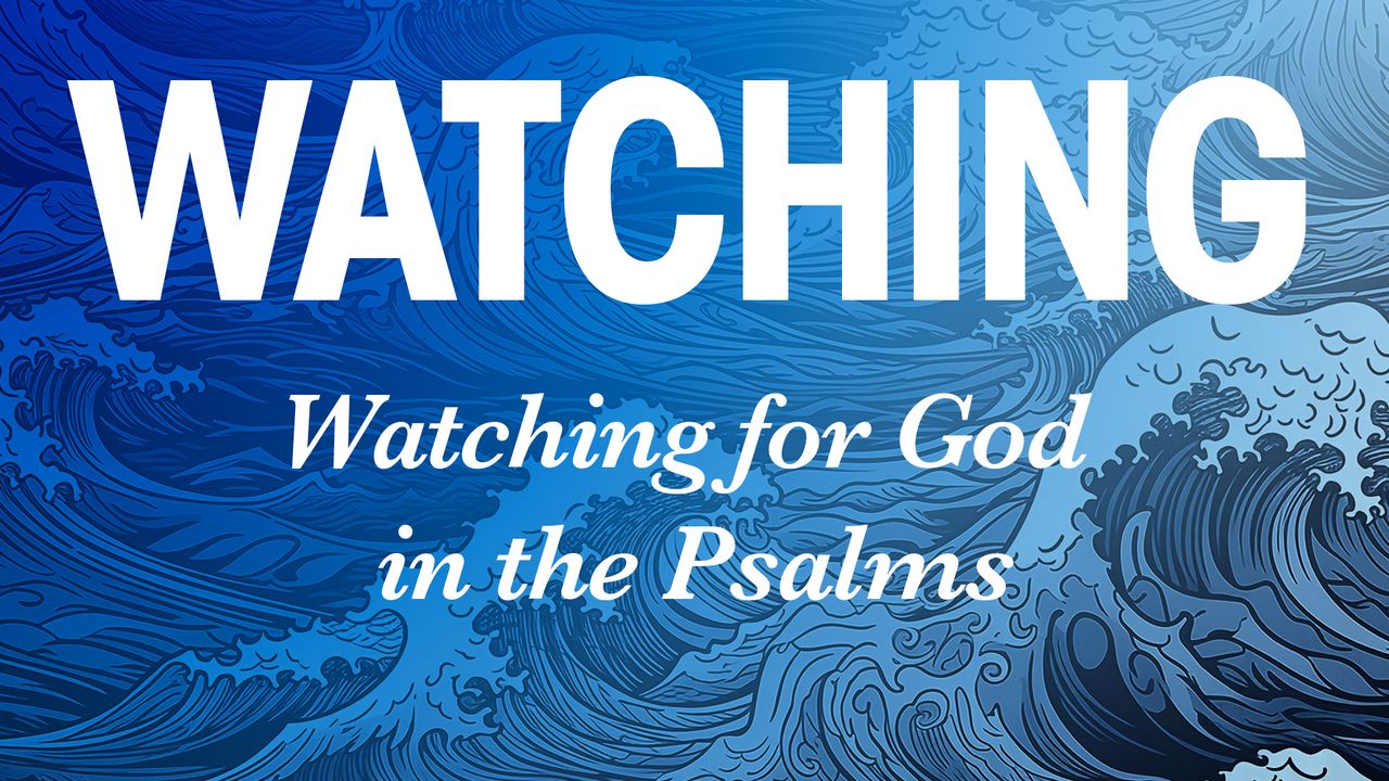 Watching for God in the Psalms - Day 2 of 3