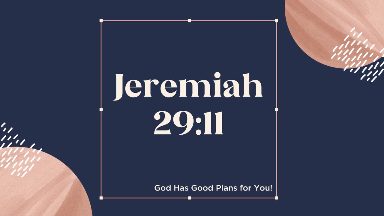 Jeremiah 29:11 - God Has Good Plans for You!