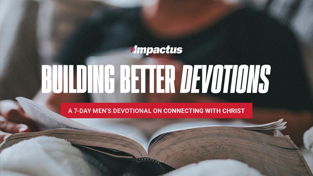 Building Better Devotions - Day 2 of 7