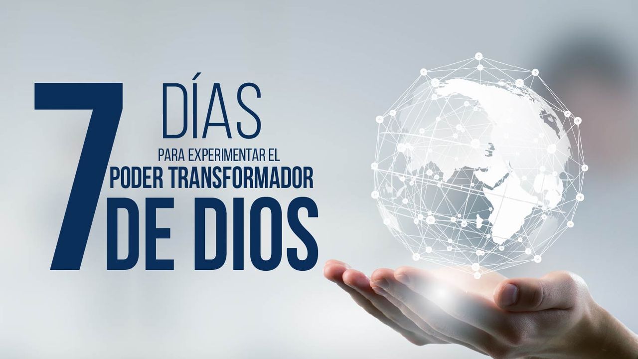 7 Días Para Experimentar El Poder Transformador De Dios - Día 1 de 7