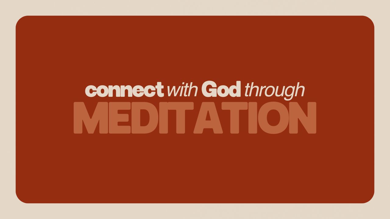 Connect With God Through Meditation | 7 Day Devotional