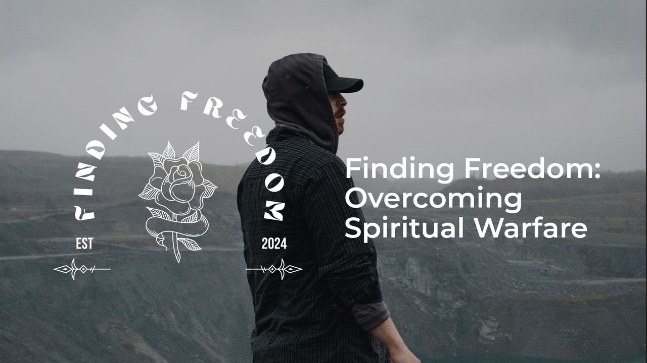 Finding Freedom: Overcoming Spiritual Warfare