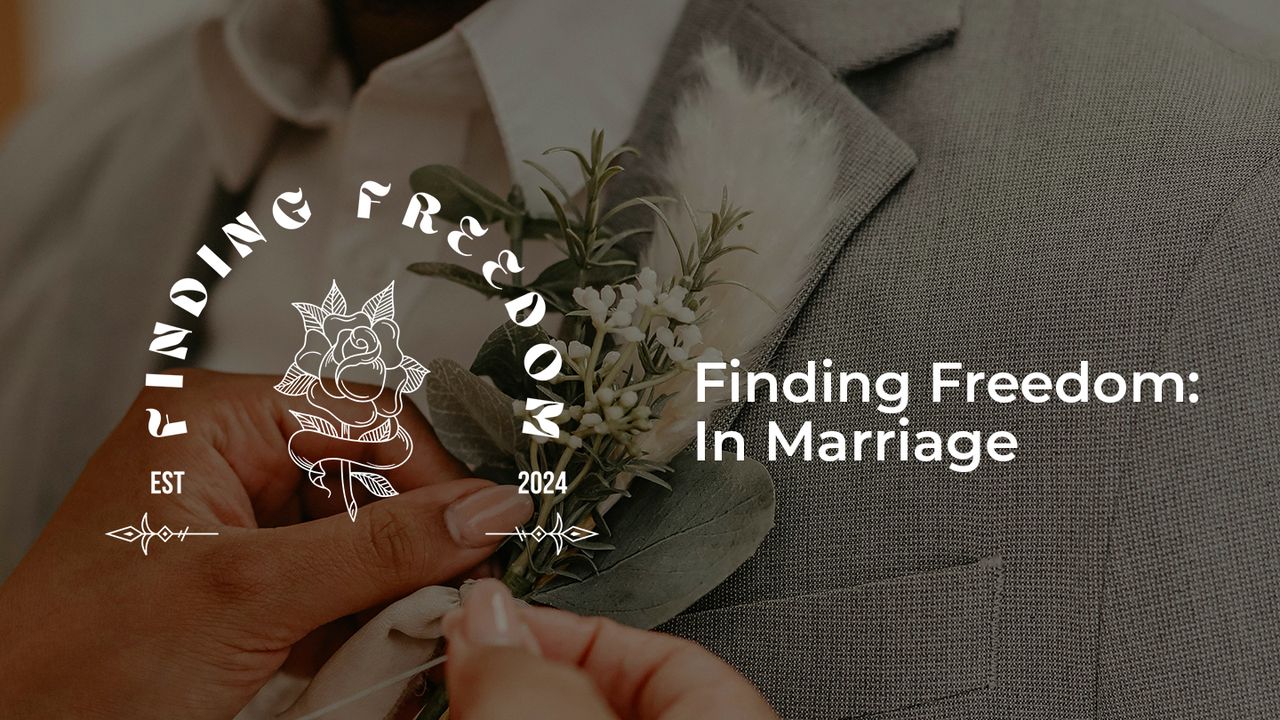 Finding Freedom: In Marriage