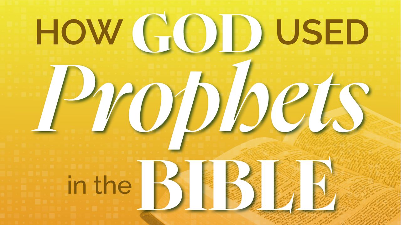 How God Used Prophets in the Bible - Day 7 of 7