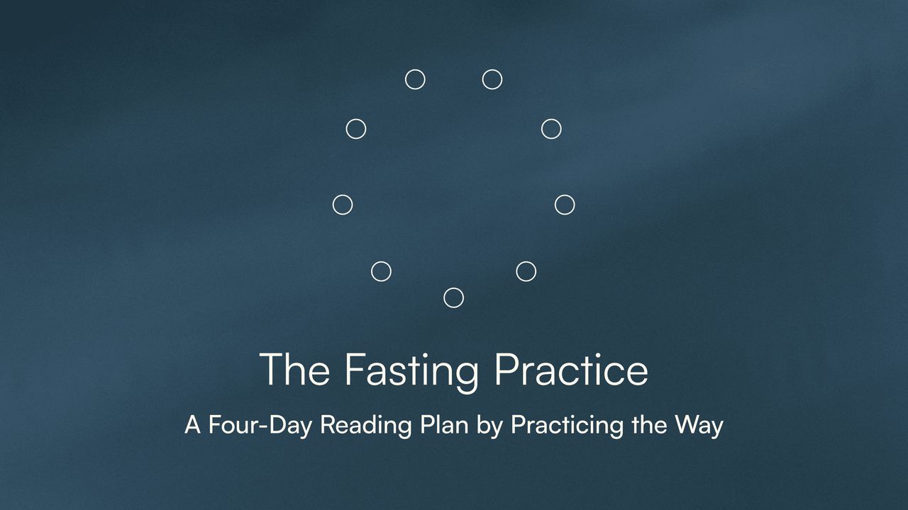 The Fasting Practice - Day 4 of 4
