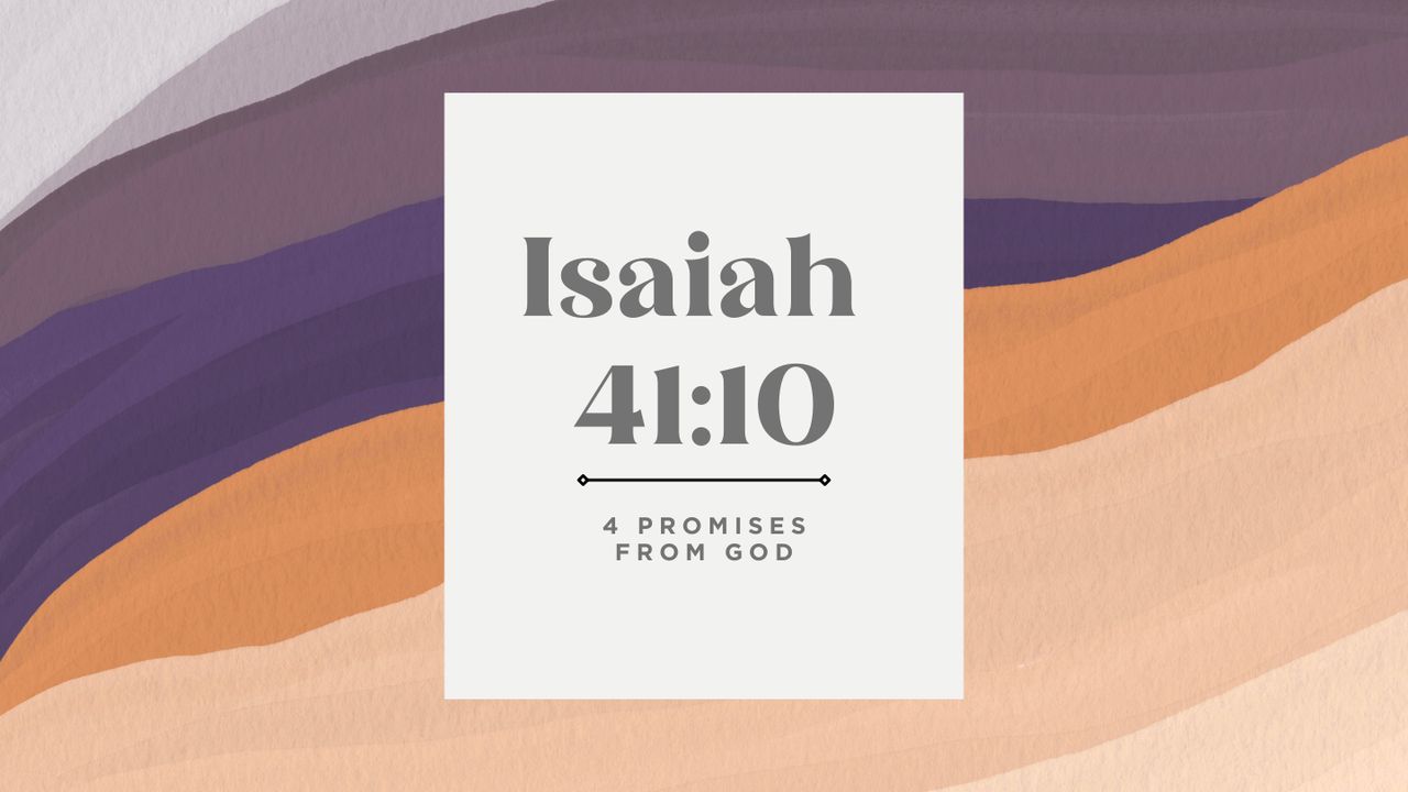 Isaiah 41:10 - 4 Promises From God