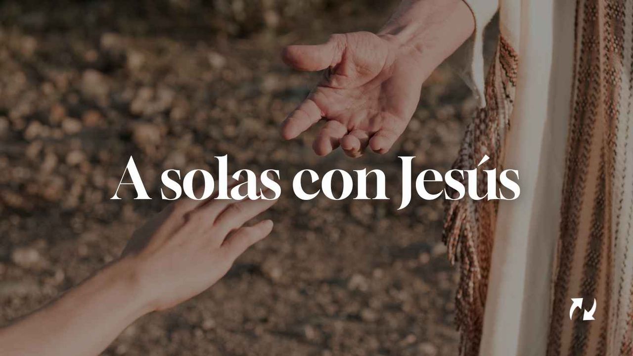 A Solas Con Jesús - Día 1 de 7