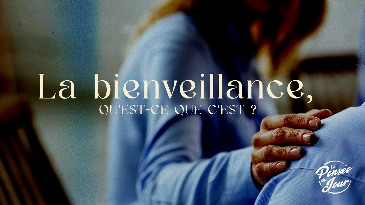 La bienveillance, qu'est-ce que c'est
