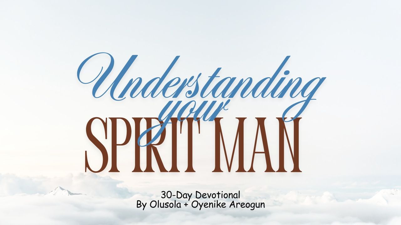 Understanding Your Spirit Man - Day 6 of 30