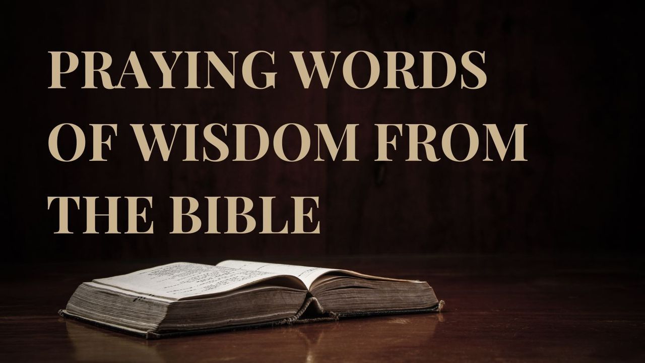 Praying Words of Wisdom From the Bible