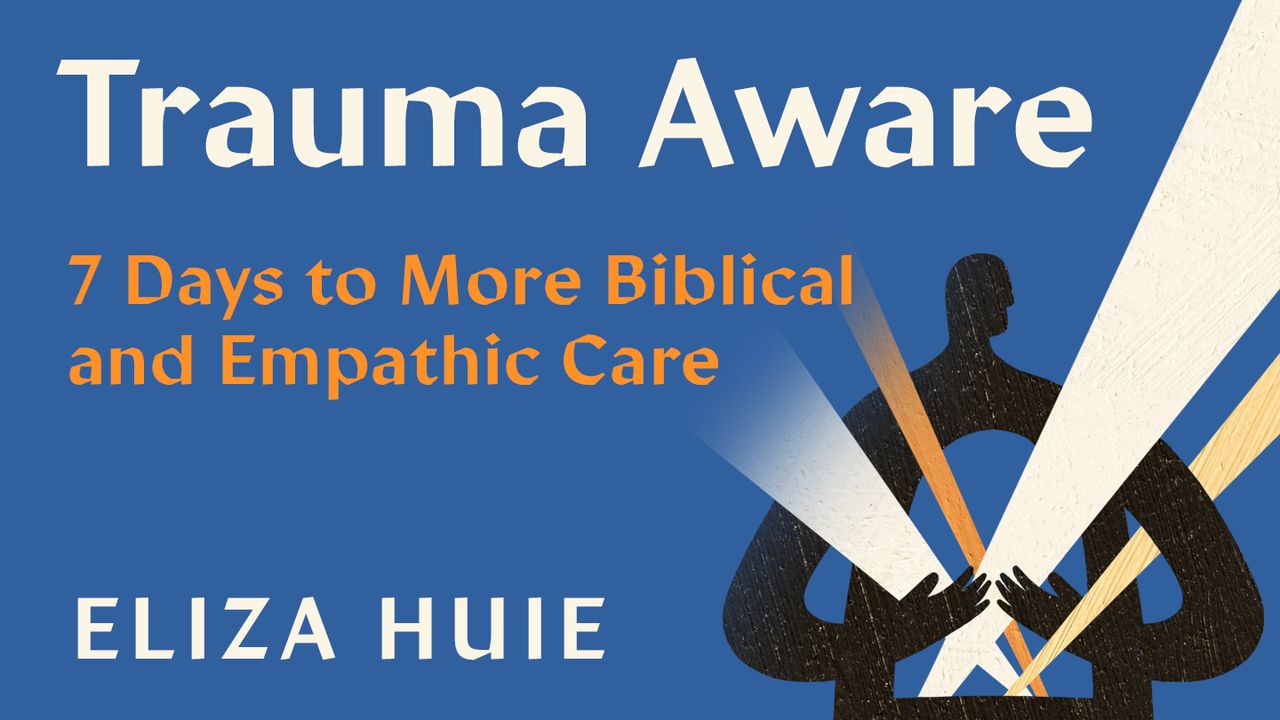 Trauma Aware: 7 Days to More Biblical and Empathic Care
