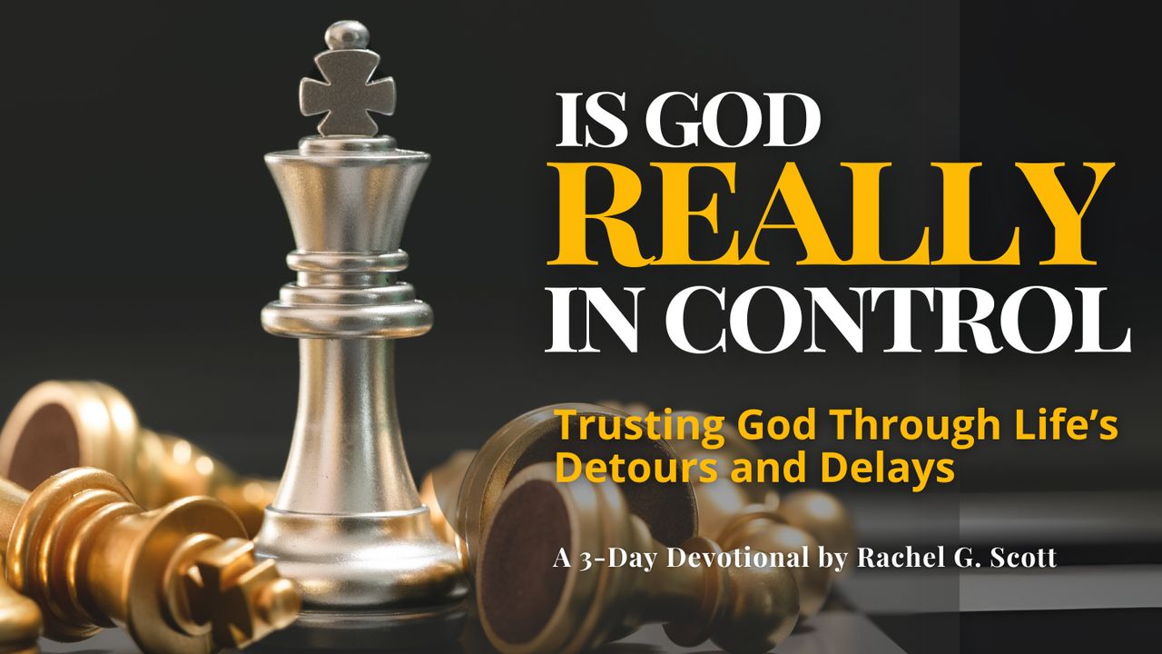 Is God REALLY in Control?: Trusting God Through Life’s Detours & Delays