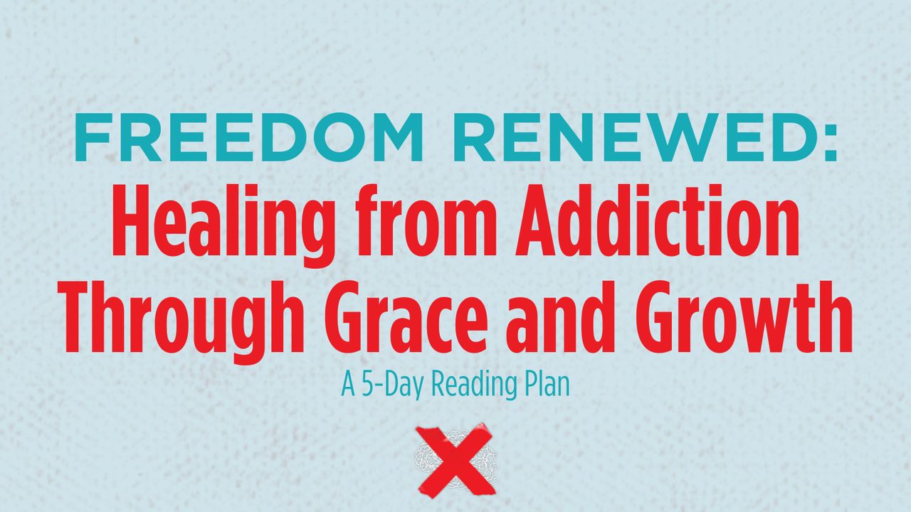 Freedom Renewed: Healing From Addiction Through Grace and Growth