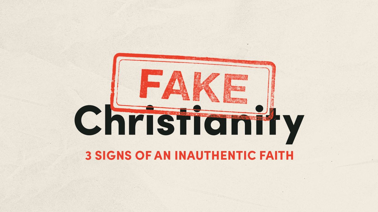 Fake Christianity: 3 Signs of an Inauthentic Faith - Day 1 of 3