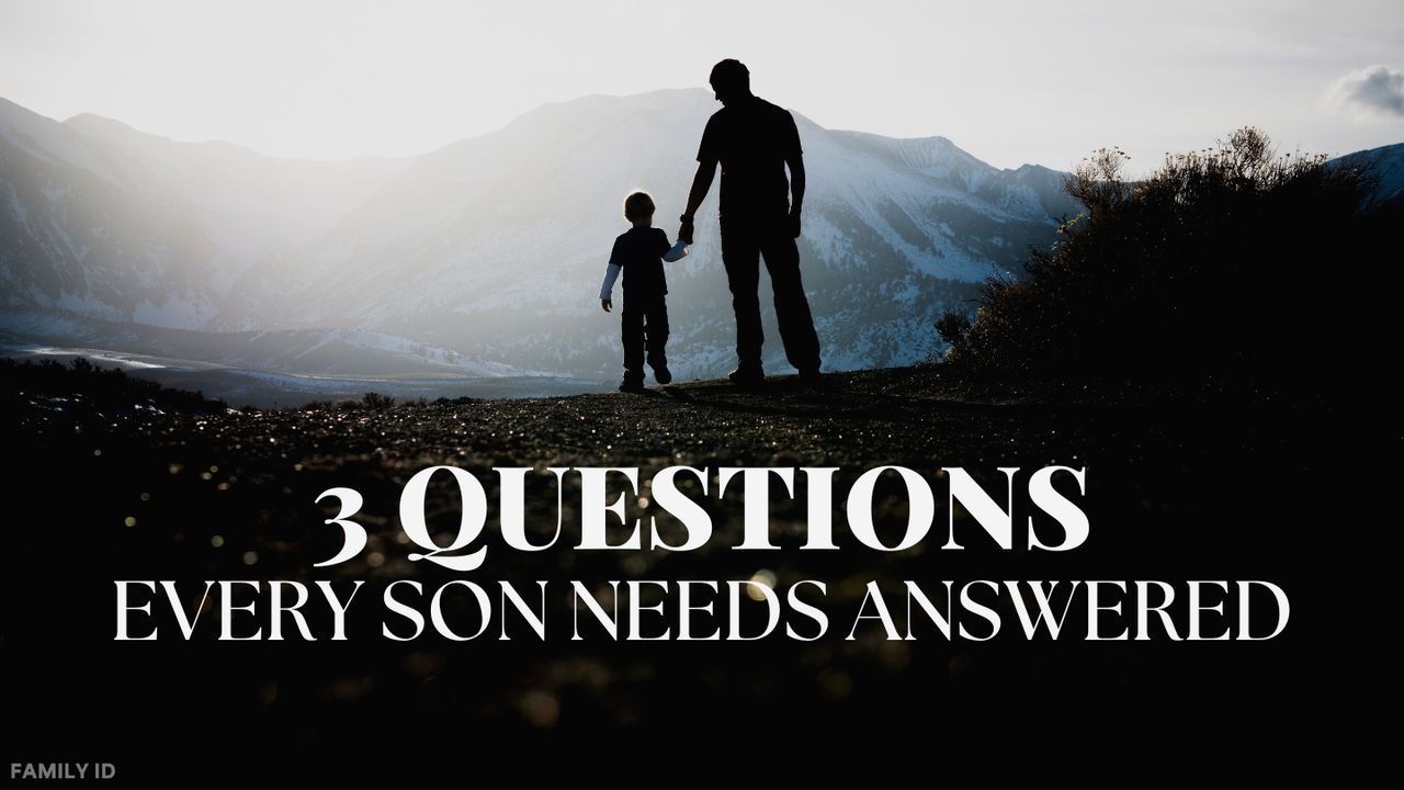 3 Questions Every Son Needs Answered