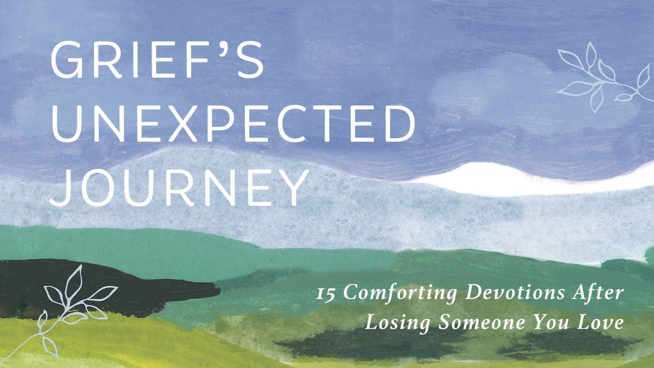 Grief’s Unexpected Journey: 15 Comforting Devotions After Losing ...