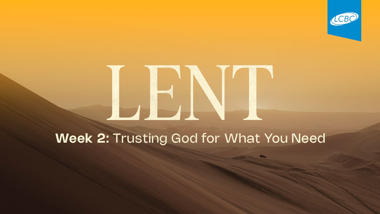 Lent | Week 2: Trusting God for What You Need