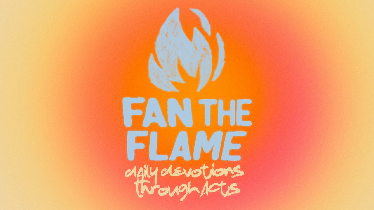 Fan the Flame - a Journey Through Acts