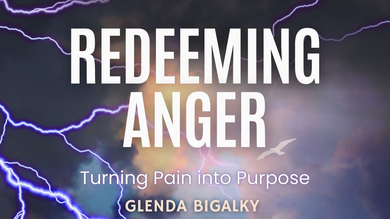 Redeeming Anger Turning Pain Into Purpose