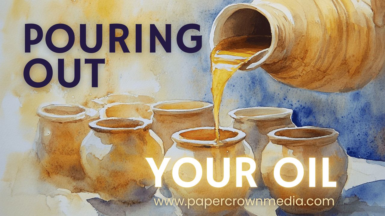 Pouring Out Your Oil - Day 1 of 5