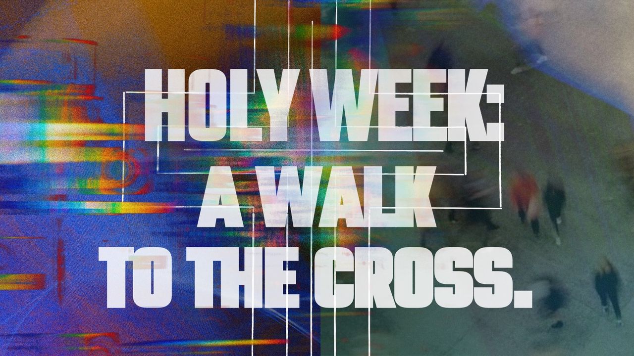 Holy Week: A Walk to the Cross - Day 1 of 8