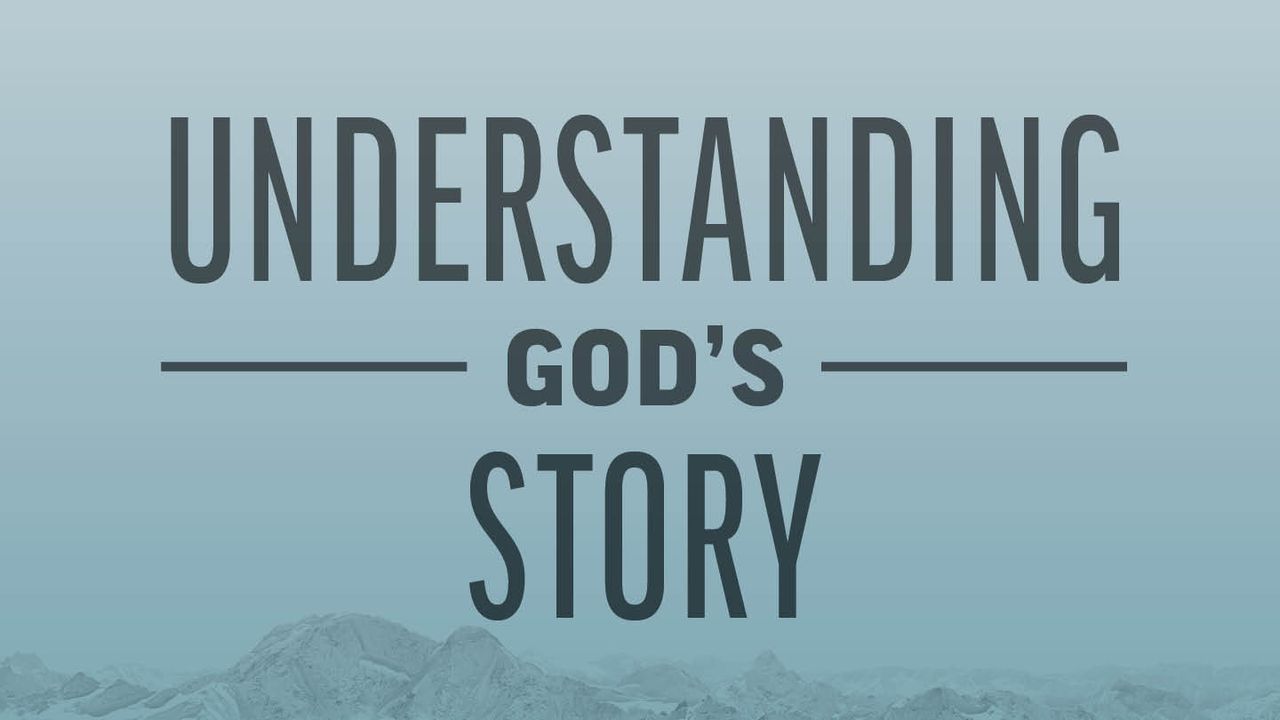 Understanding God’s Story